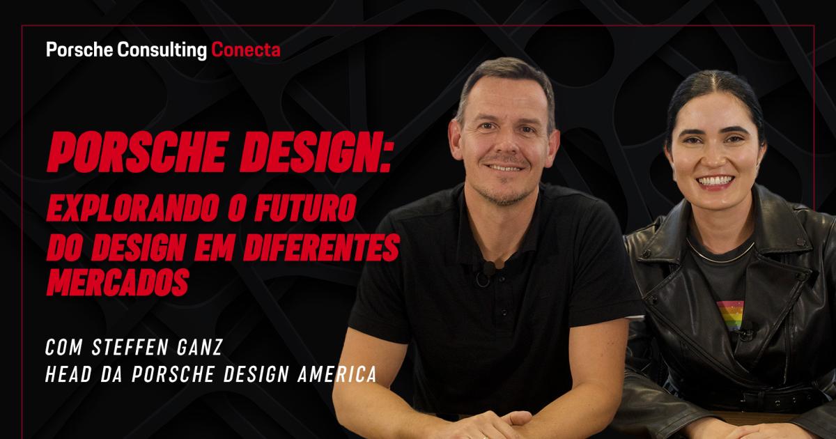 Porsche Consulting Conecta - com Steffen Ganz, Head de Desing da ...